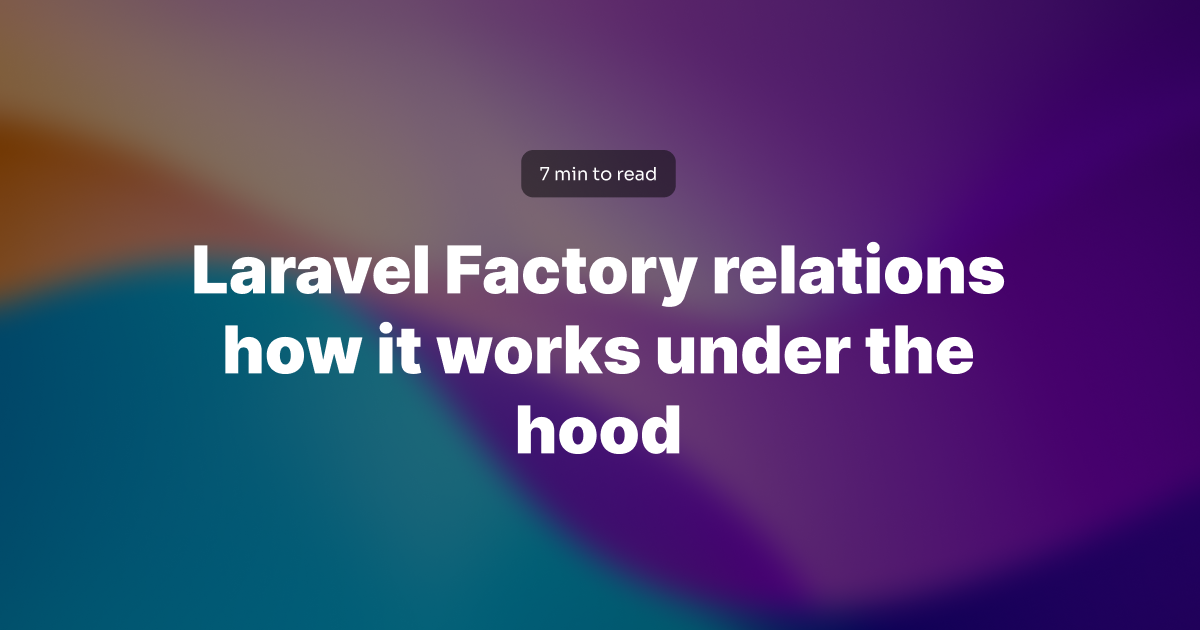 Factory Relationships deep dive